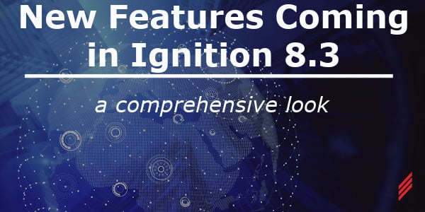 New Features Coming in Ignition 8.3 – A Comprehensive Look